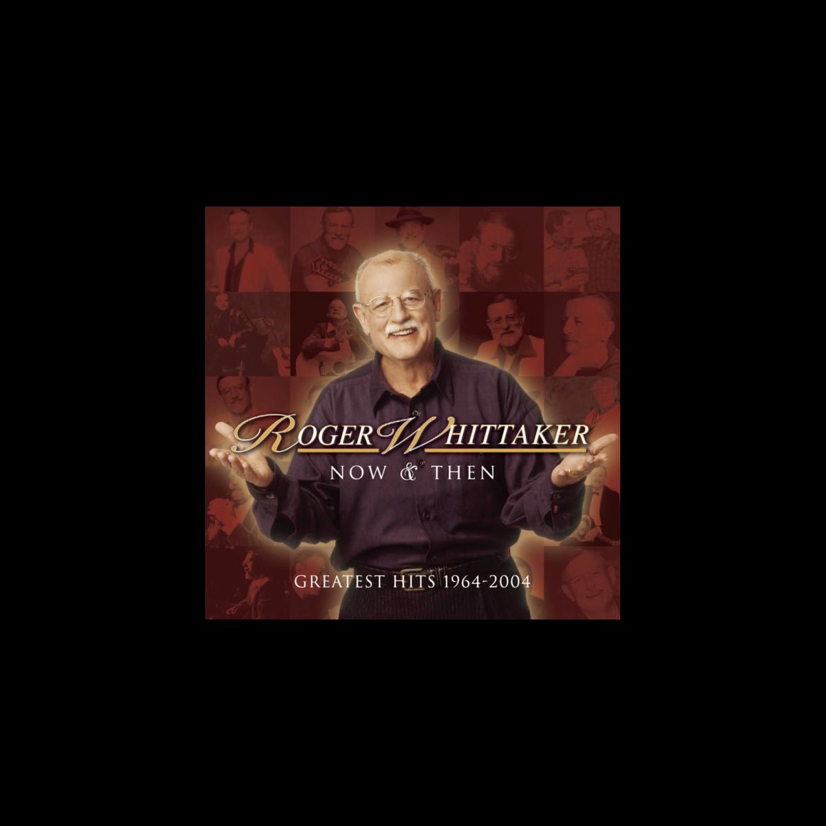 ‎Now and Then: 1964 - 2004 by Roger Whittaker on Apple Music