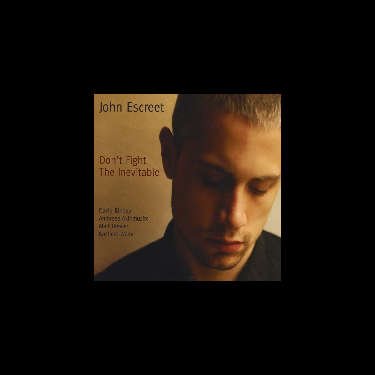‎Don't Fight the Inevitable by John Escreet on Apple Music