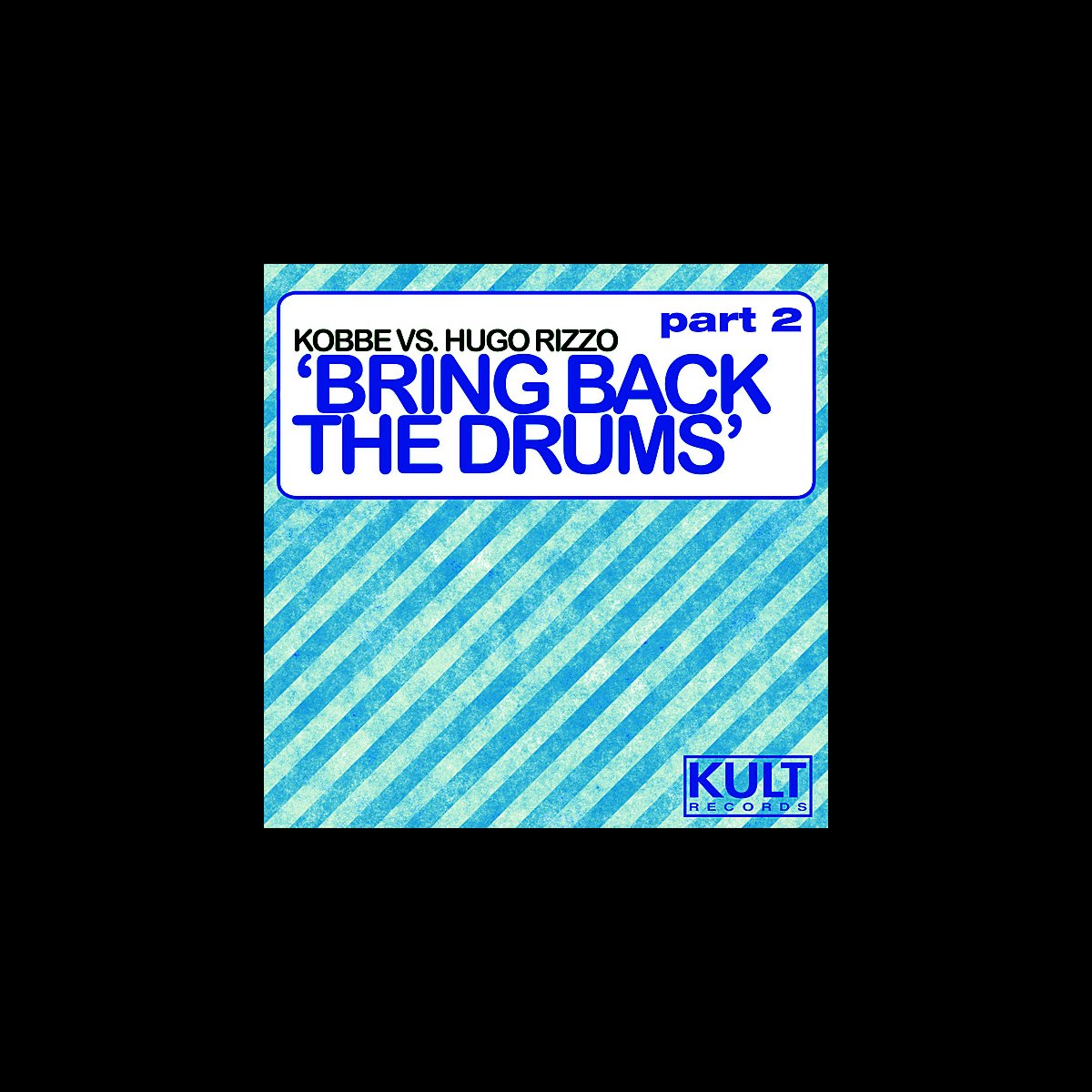 ‎Kult Records Presents: Bring Back The Drums (Part 2) by Kobbe & Hugo ...