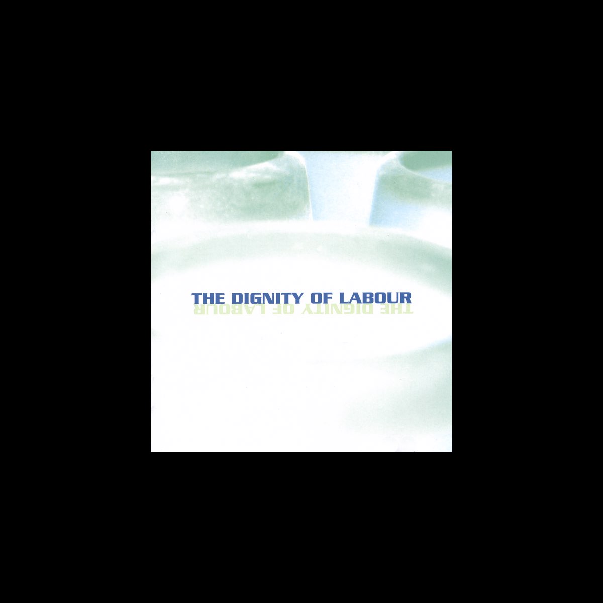 ‎The Dignity of Labour de The Dignity of Labour en Apple Music