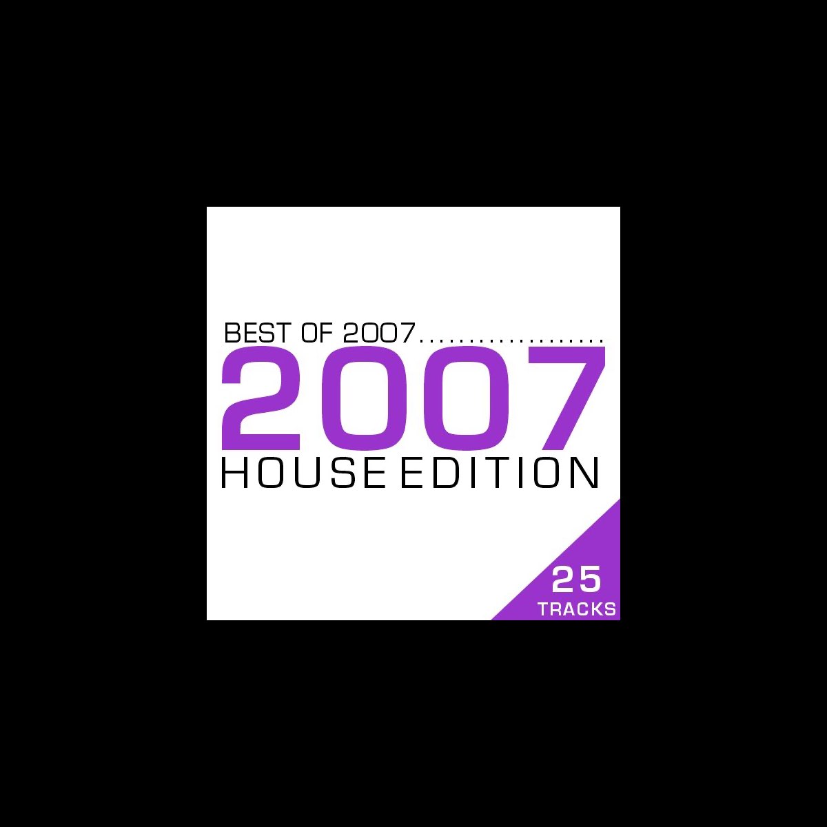‎Best of 2007 - House Edition by Various Artists on Apple Music