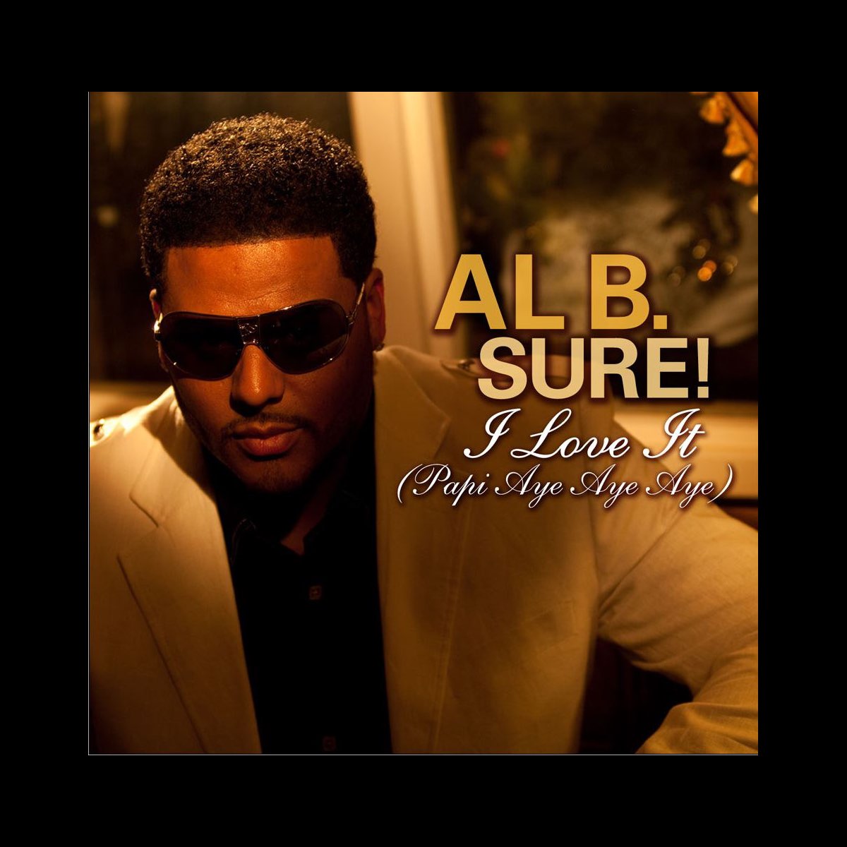 ‎I Love It (Papi Aye, Aye, Aye) - Single by Al B. Sure! on Apple Music