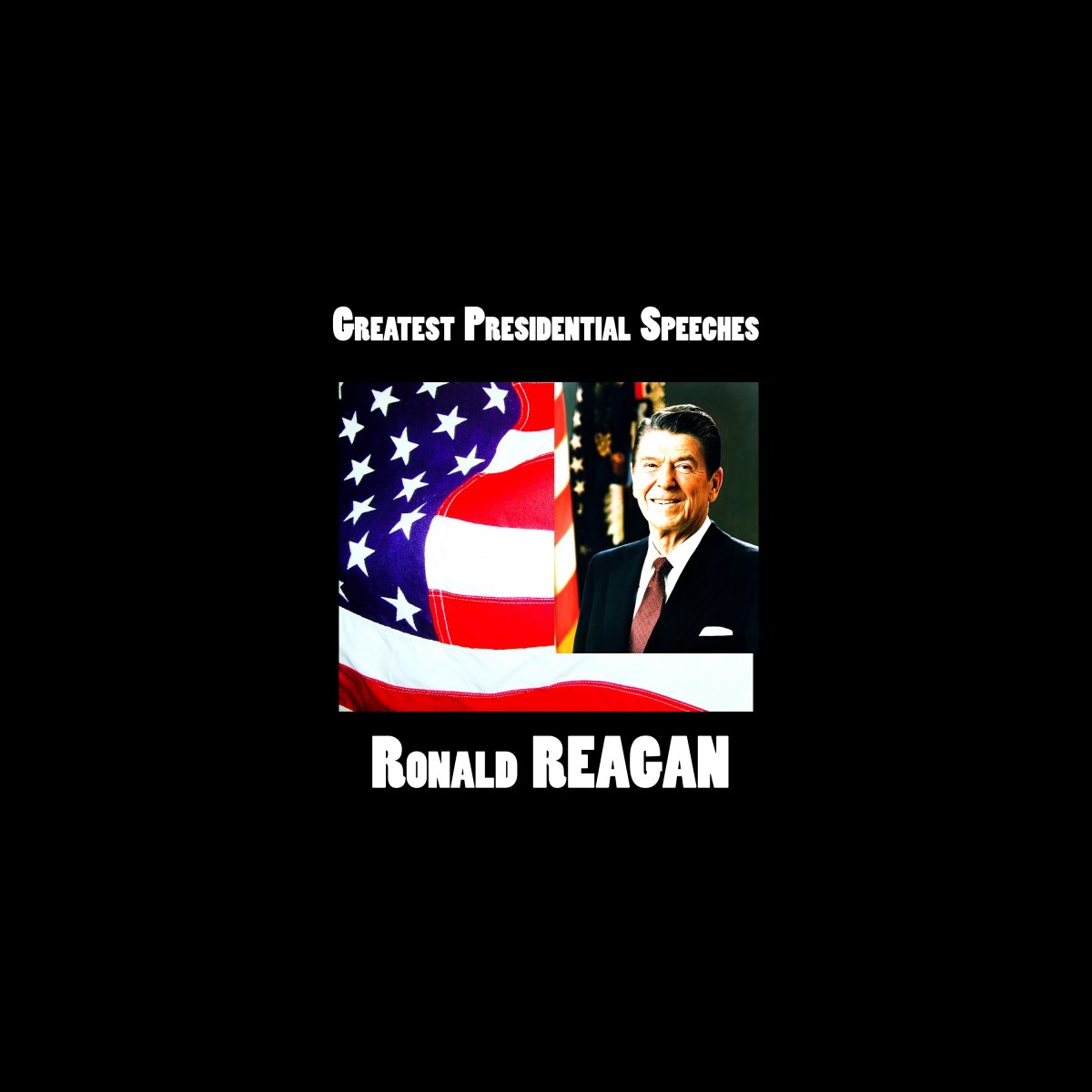 ‎Greatest Presidential Speeches : Ronald Wilson Reagan by Ronald Reagan ...