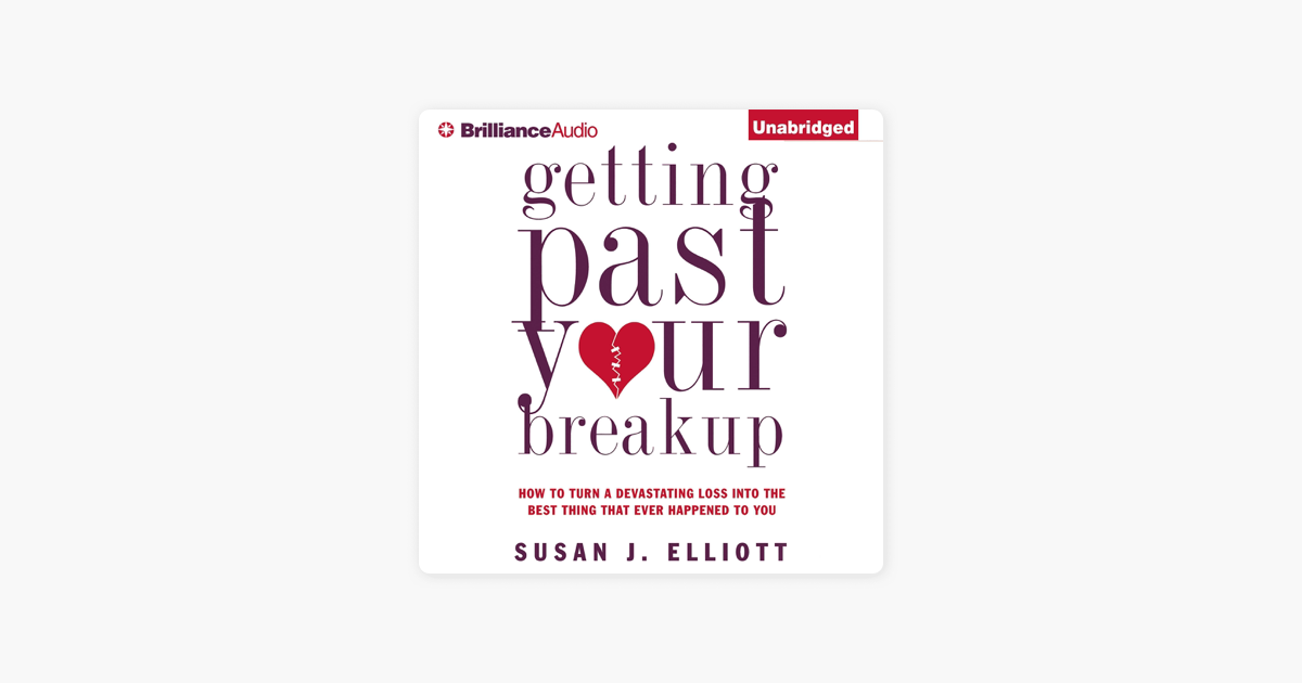 ‎Getting Past Your Breakup: How to Turn a Devastating Loss into the ...