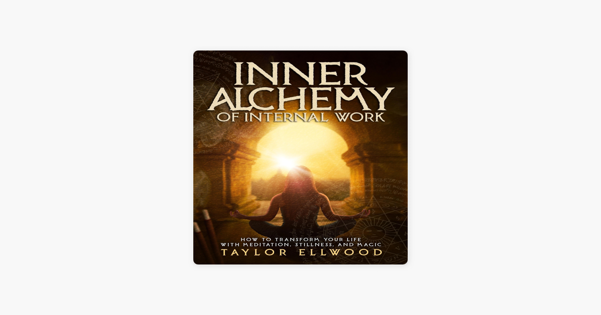 ‎Inner Alchemy of Internal Work: How to Transform Your Life with ...
