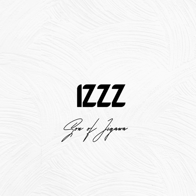 Izzz by Son of Jigawa | Listen on Audiomack, Apple Music, Boomplay ...