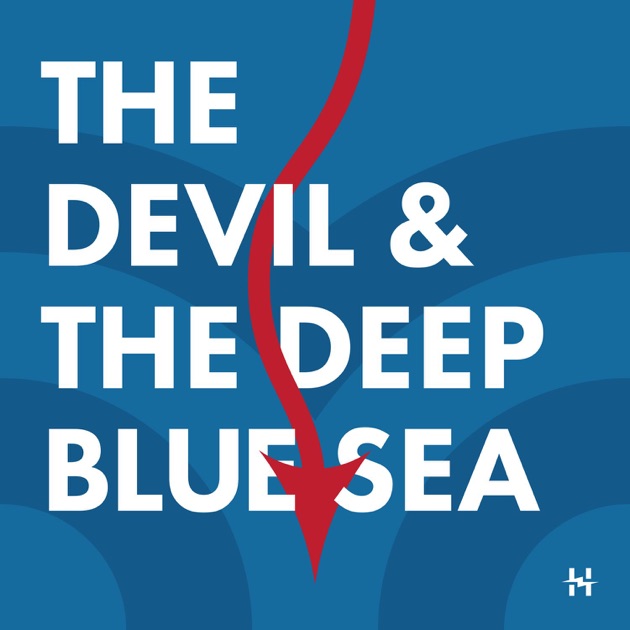 The Devil And The Deep Blue Sea By Harbor Media On Apple Podcasts