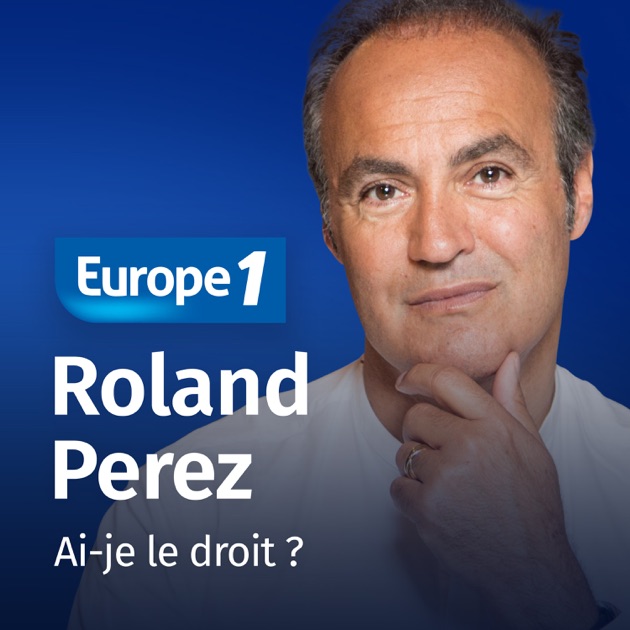 Ai-je le droit ? - Roland Perez par Europe1 sur Apple Podcasts