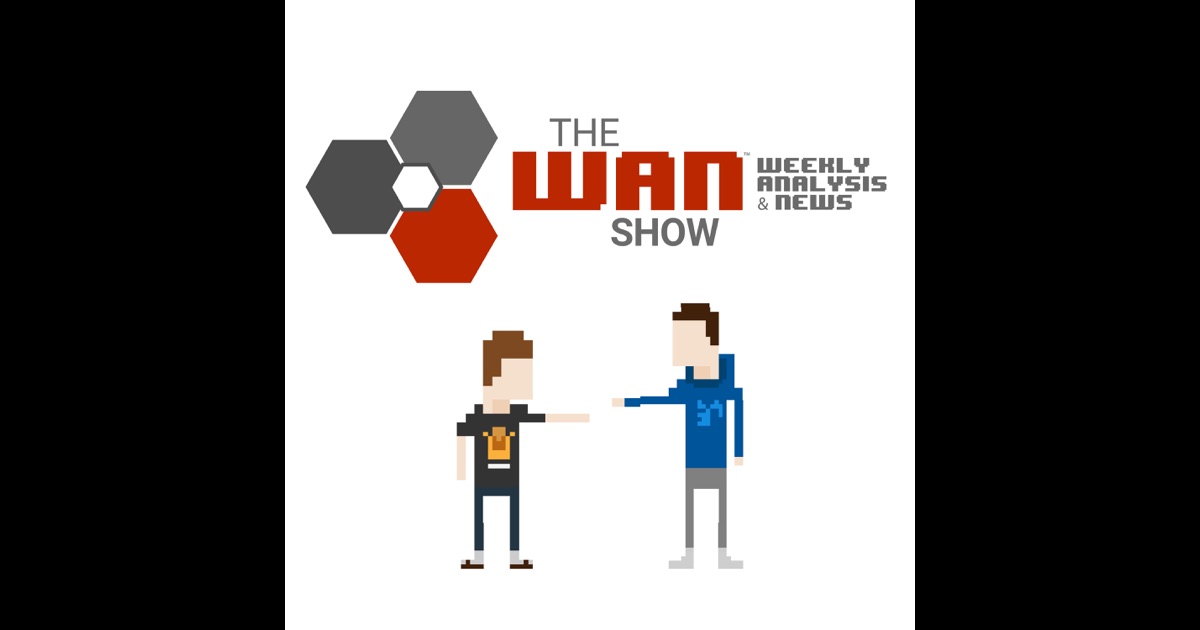 The WAN Show Podcast by Linus Tech Tips on iTunes