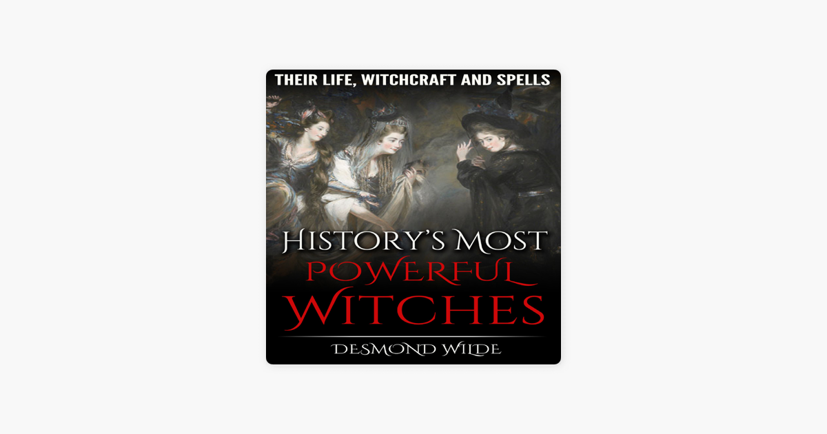 ‎History's Most Powerful Witches: Their Life, Witchcraft and Spells ...