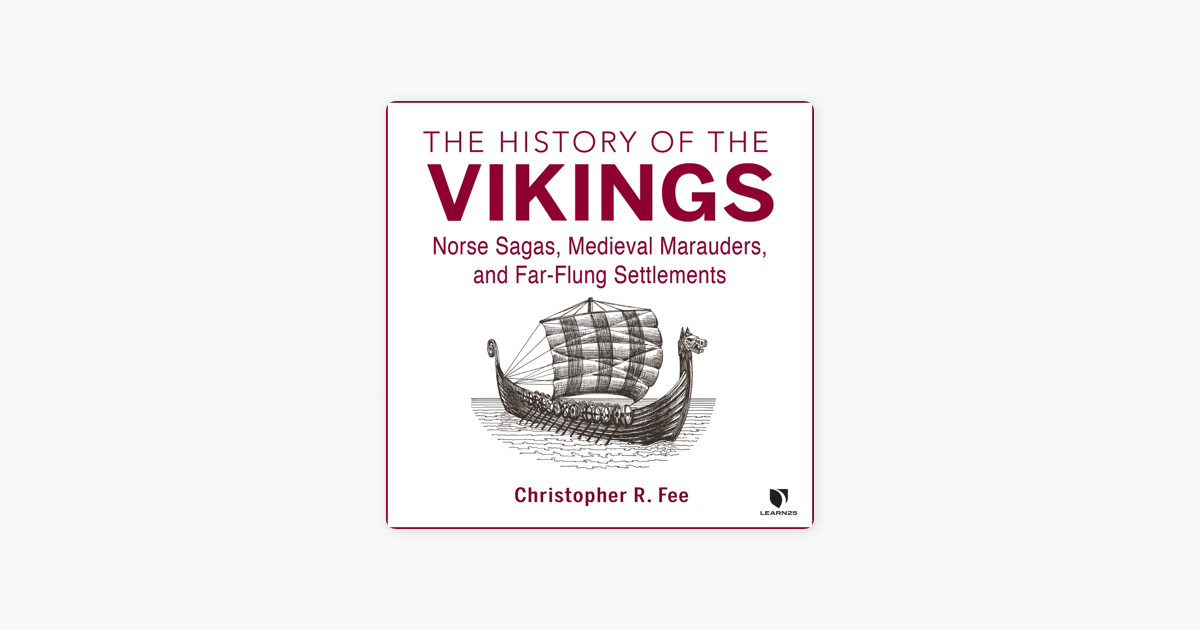 ‎The History of the Vikings: Norse Sagas, Medieval Marauders, and Far ...