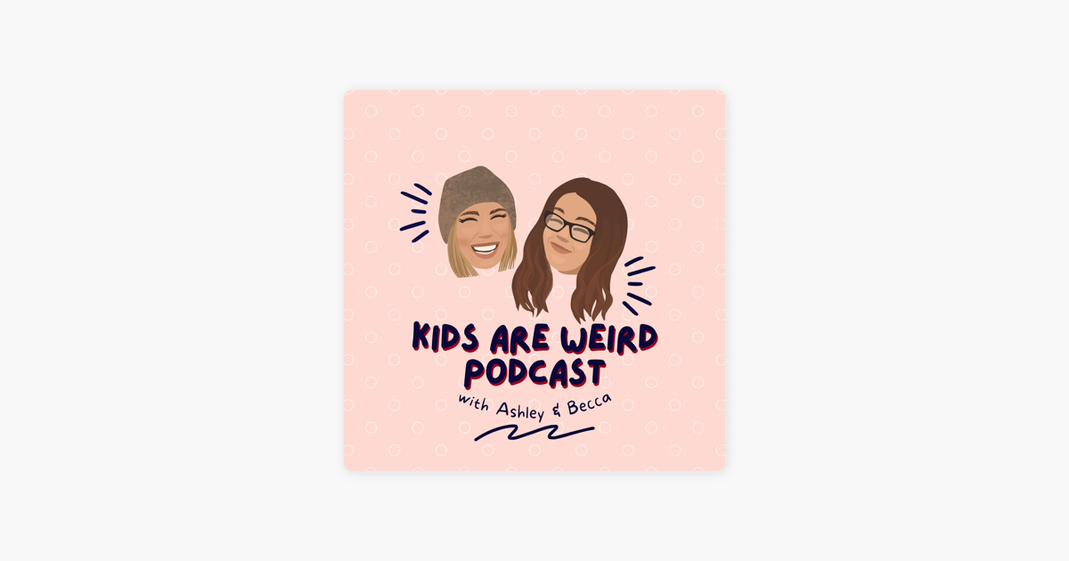 ‎Kids Are Weird Podcast on Apple Podcasts