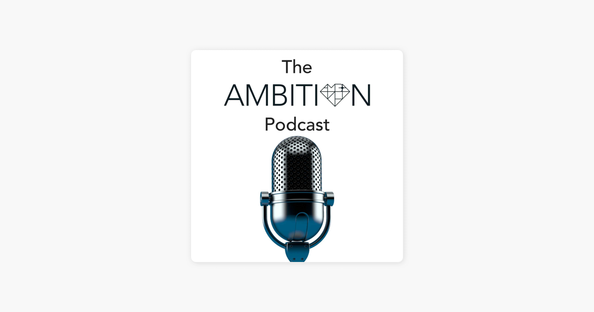 ‎the Ambition Podcast On Apple Podcasts