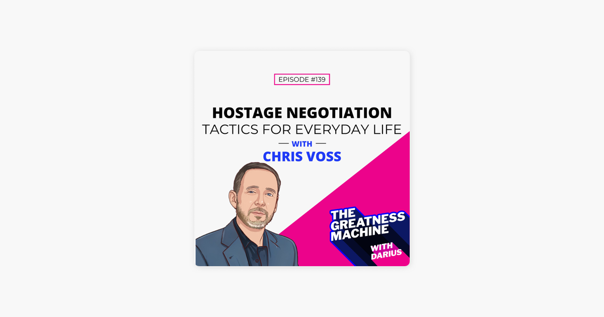 ‎The Greatness Machine: 139 | Chris Voss | Hostage Negotiation Tactics ...