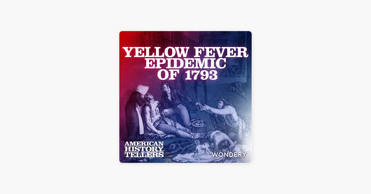 ‎American History Tellers: Yellow Fever Epidemic of 1793 | Outbreak on ...
