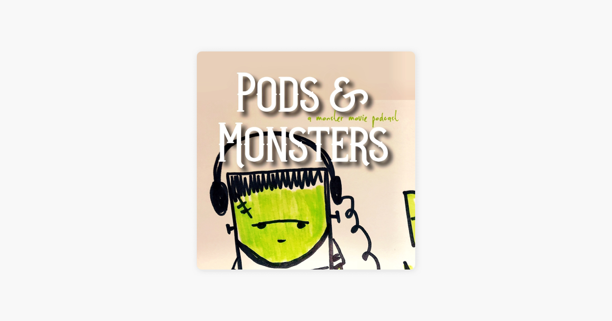 ‎Pods and Monsters: A Monster Movie Podcast on Apple Podcasts