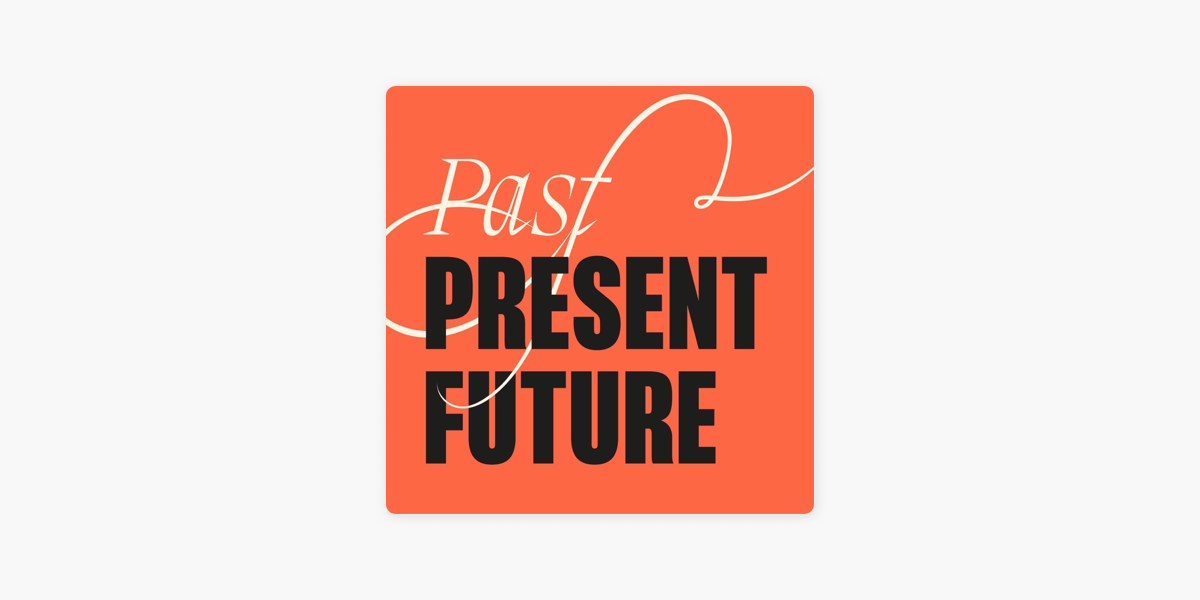 ‎Past Present Future on Apple Podcasts