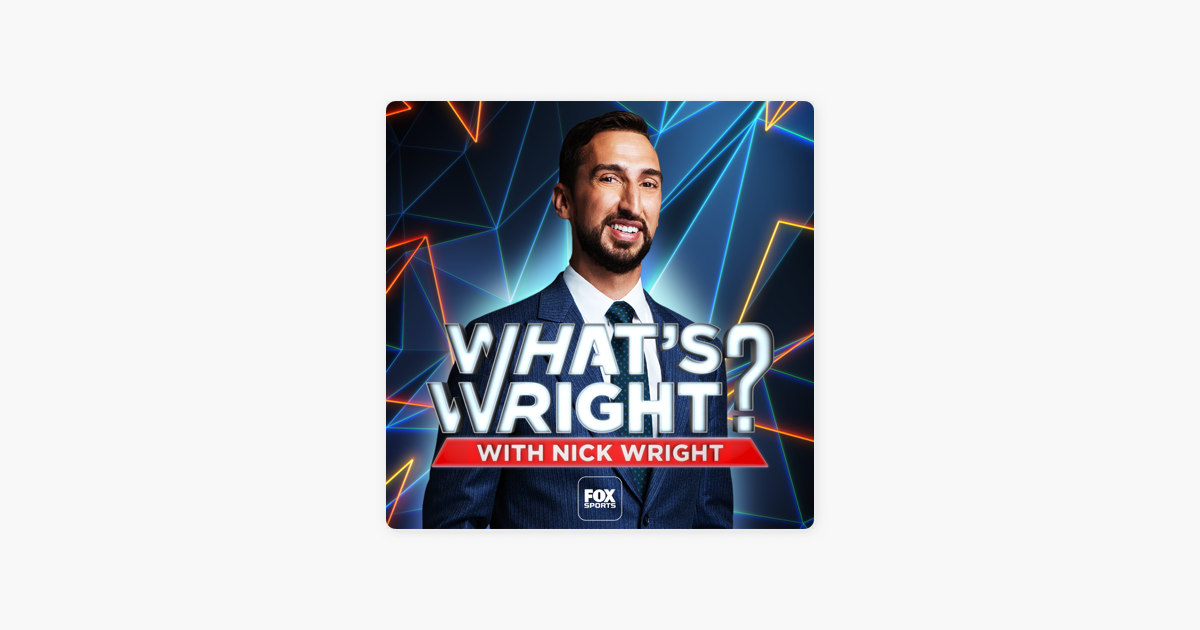 ‎What's Wright? with Nick Wright on Apple Podcasts