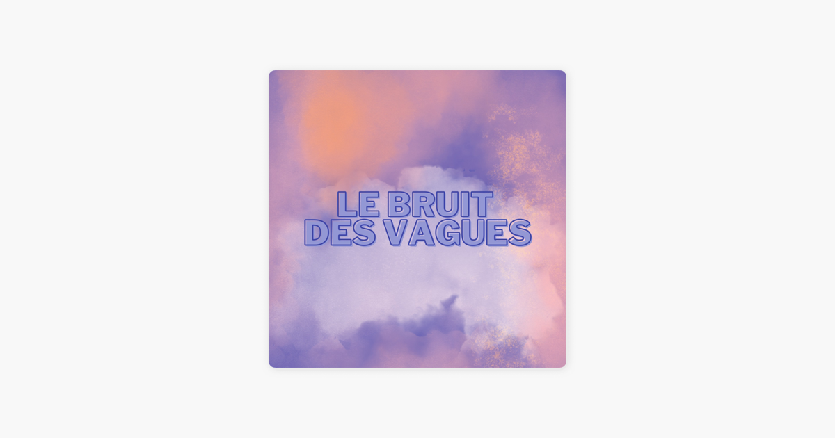 ‎Le Bruit des Vagues sur Apple Podcasts