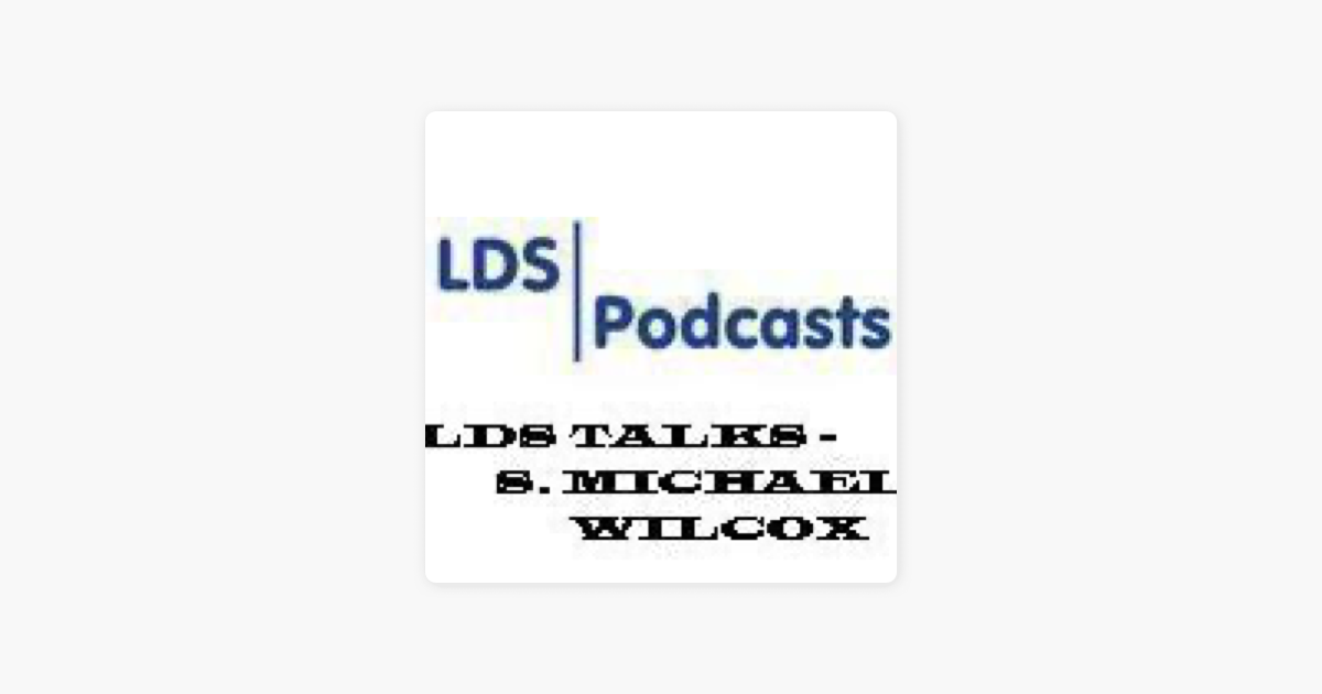 ‎LDS Talks - S. Michael Wilcox on Apple Podcasts