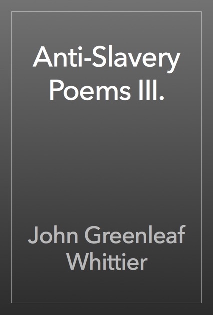Anti-Slavery Poems III. by John Greenleaf Whittier on Apple Books