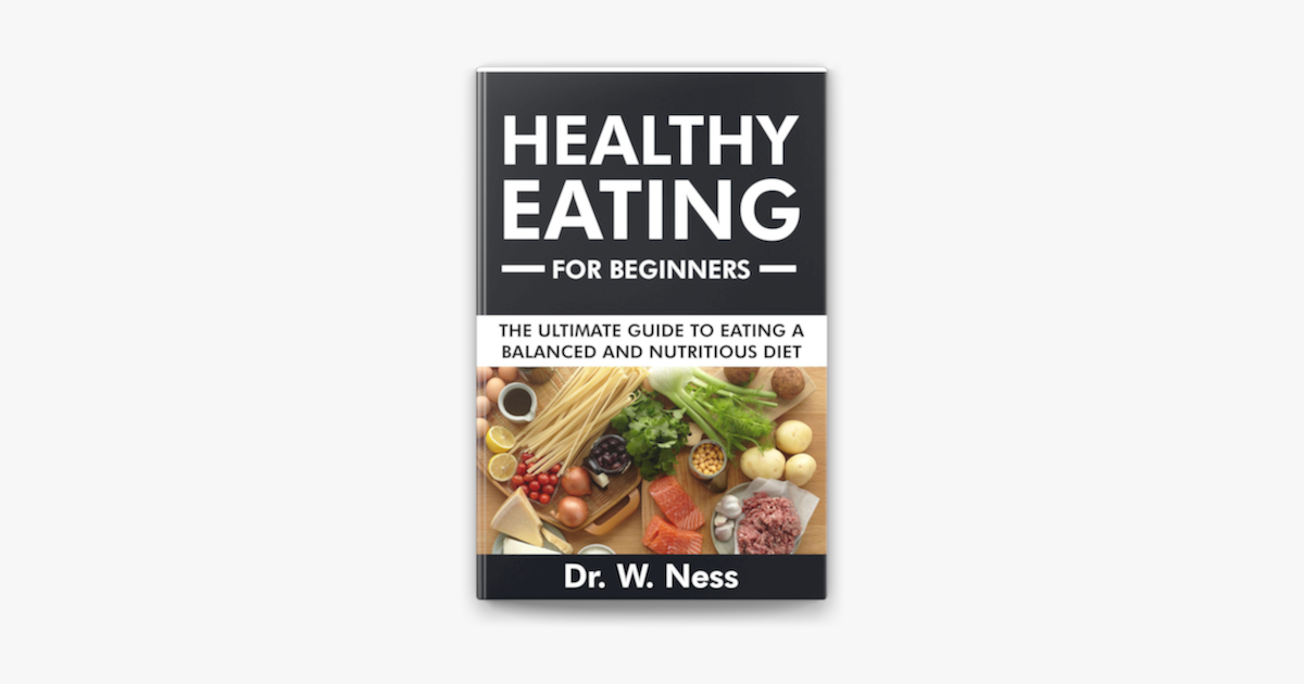 ‎Healthy Eating for Beginners: The Ultimate Guide to Eating a Balanced ...