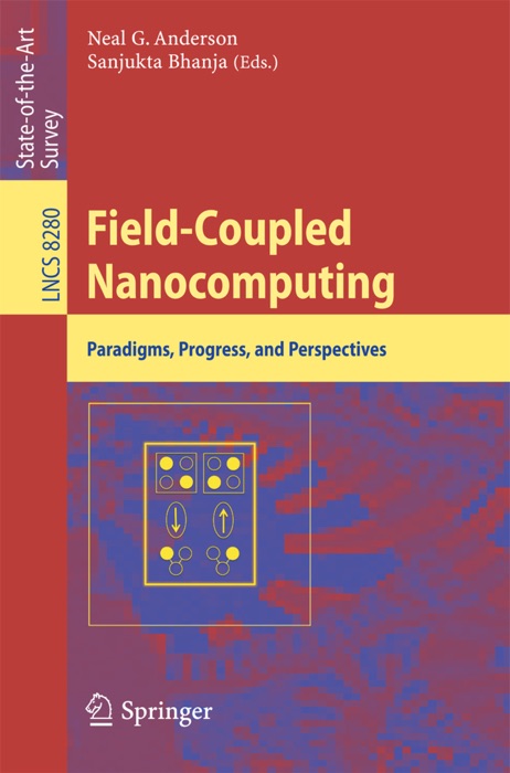 [DOWNLOAD] "Field-Coupled Nanocomputing" by Neal G. Anderson & Sanjukta Bhanja " Book PDF Kindle ...
