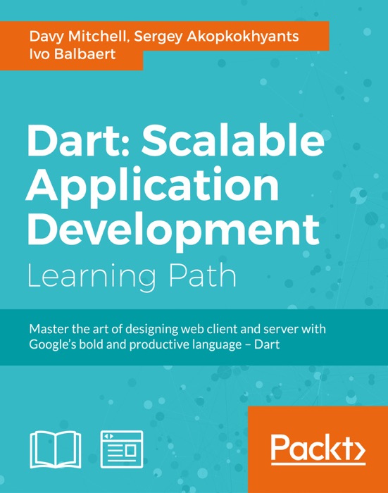 Download ~ Dart: Scalable Application Development ~ by Davy Mitchell, Sergey Akopkokhyants & Ivo ...