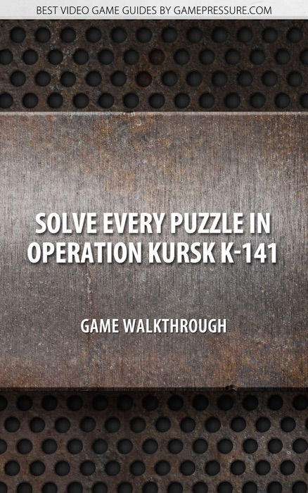 [DOWNLOAD] ~ Solve Every Puzzle in Operation Kursk K-141 by Katarzyna ...