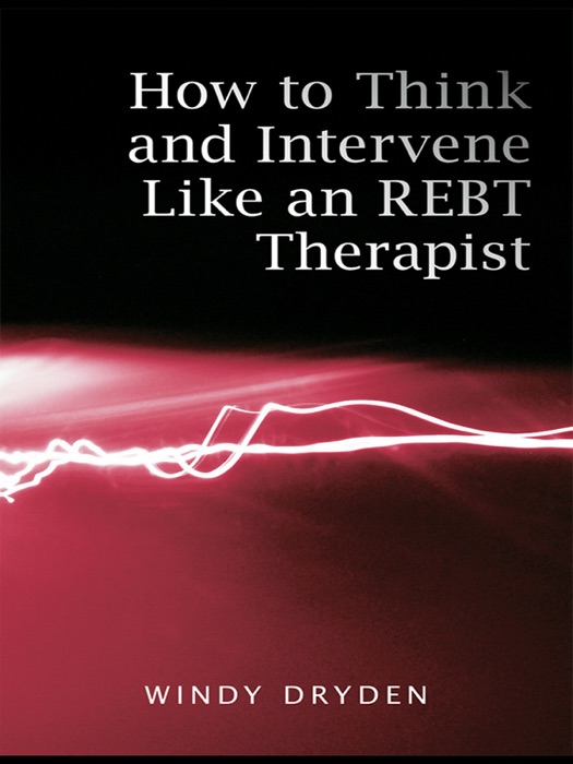 [Download] "How to Think and Intervene Like an REBT Therapist" by Windy ...